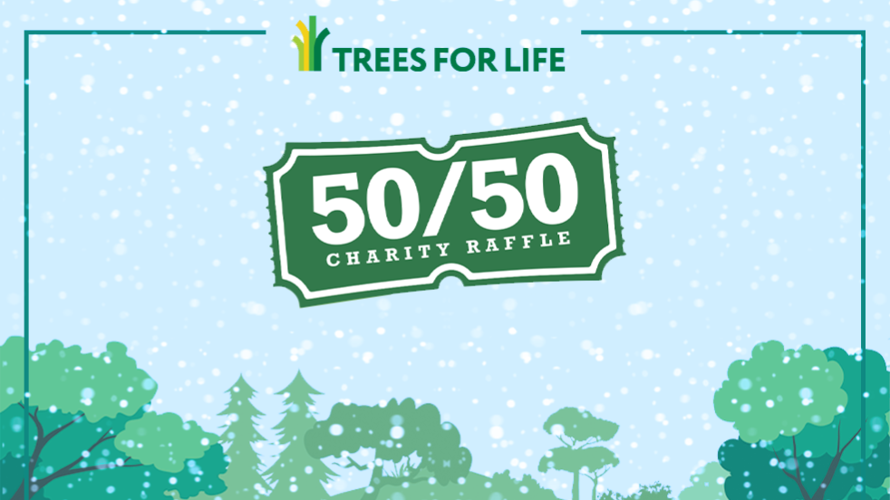 Trees for Life Winter 50/50 Fundraiser with a Guaranteed $1,000 prize ...