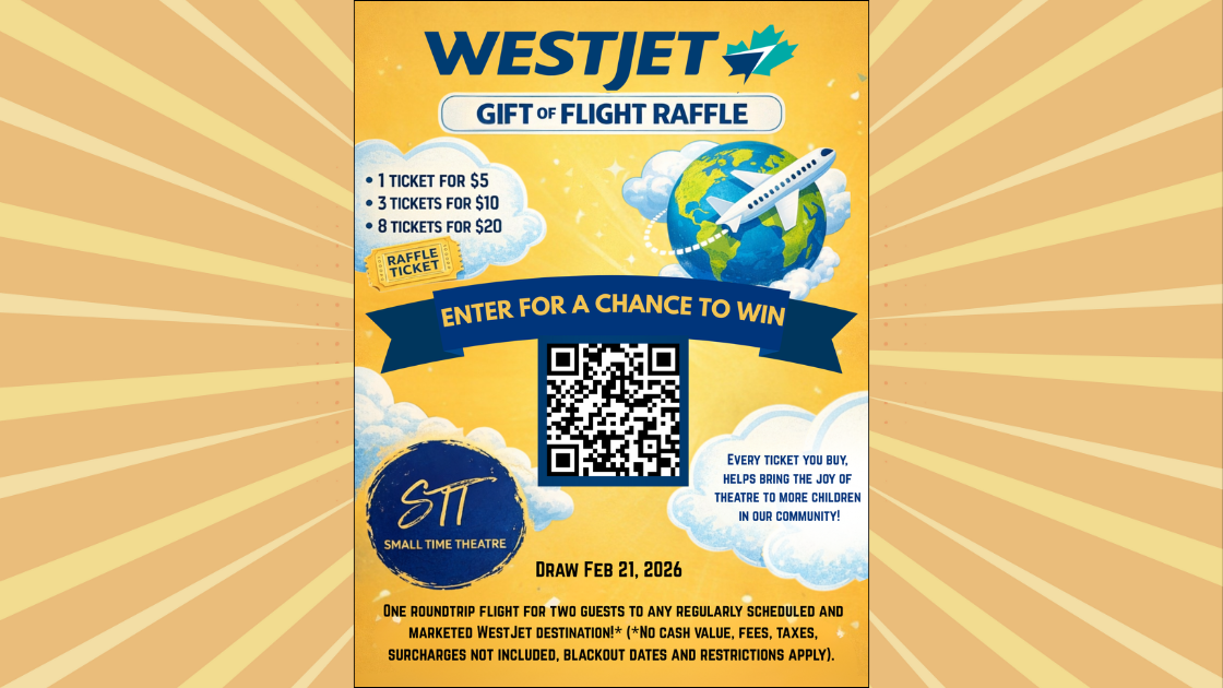 Small Time Theatre's "Westjet Gift of Flight" Raffle Fundraiser ...